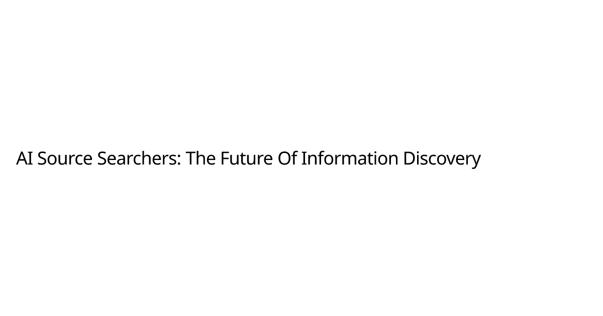 AI Source Searchers: The Future Of Information Discovery