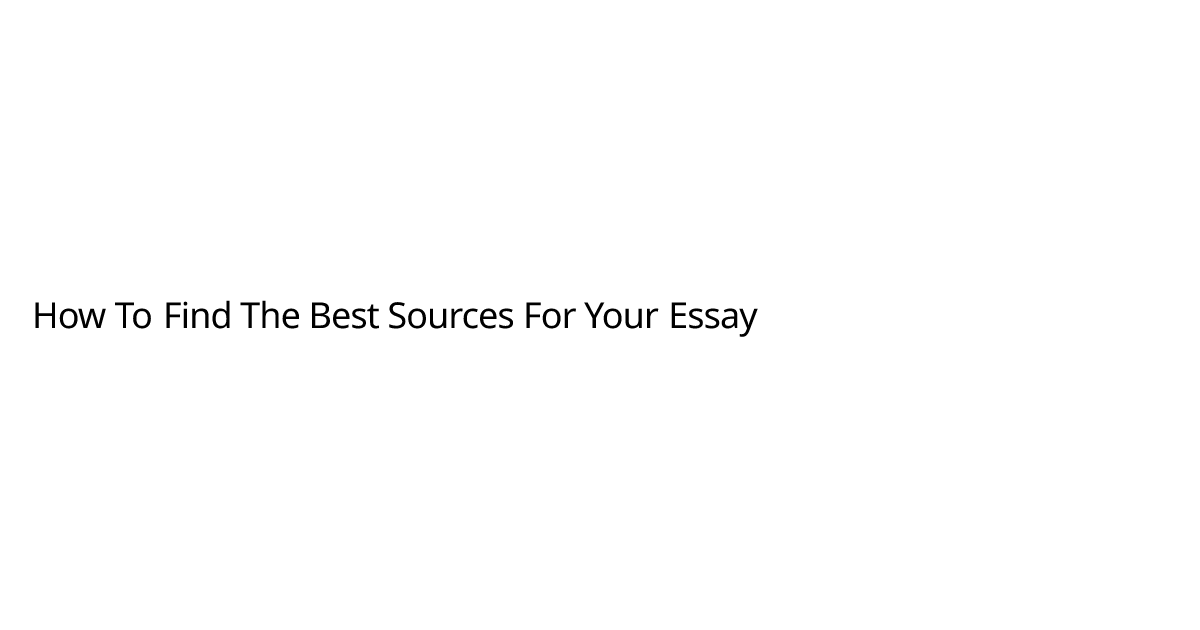 How To Find The Best Sources For Your Essay