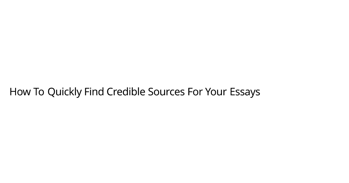 How To Quickly Find Credible Sources For Your Essays